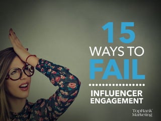 Influencer Engagement: 15 Ways to Fail & 25 Ways to Win | PPT