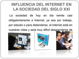 Influencia del Internet en el siglo XXI | PPTX