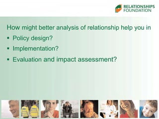Influencing, developing and assessing relationships: How policy can ...