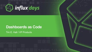 Dashboards as Code by Tim Hall, VP of Product | InfluxData | PPT