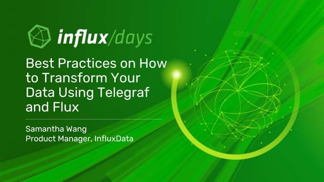 Samantha Wang [InfluxData] | Best Practices on How to Transform Your Data Using Telegraf and ...