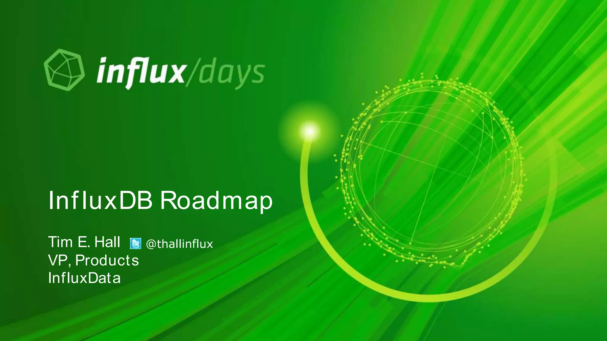 Tim Hall [InfluxData] | InfluxDB Roadmap | InfluxDays Virtual Experience London 2020 | PPT