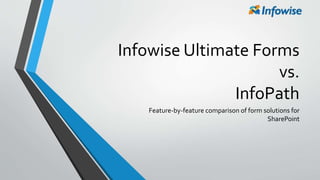 Infowise Ultimate Forms vs. InfoPath | PPT