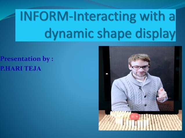 Inform- interacting with a dynamic shape display | PPT