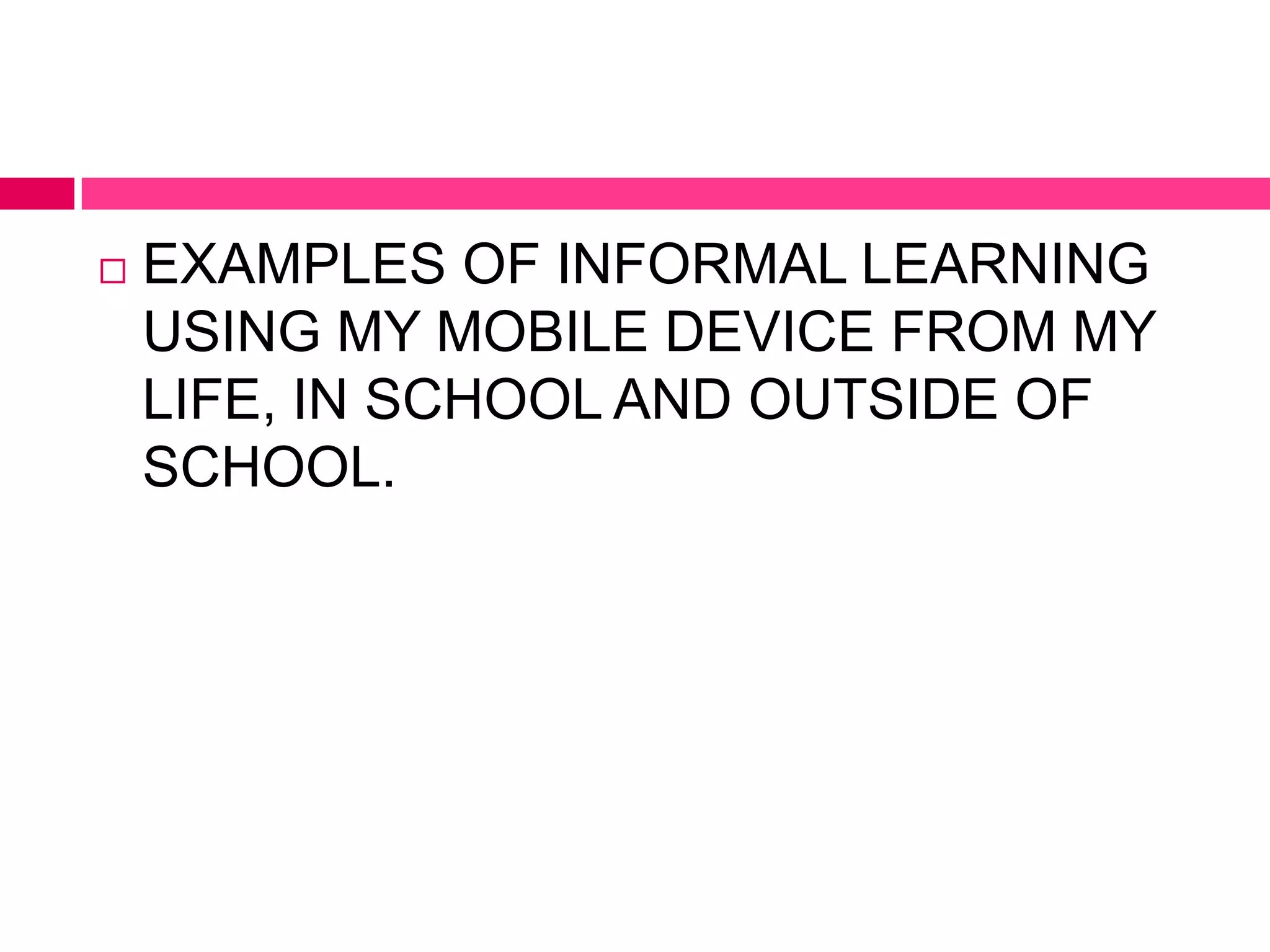 Informal learning activities using mobile devices. | PPTX