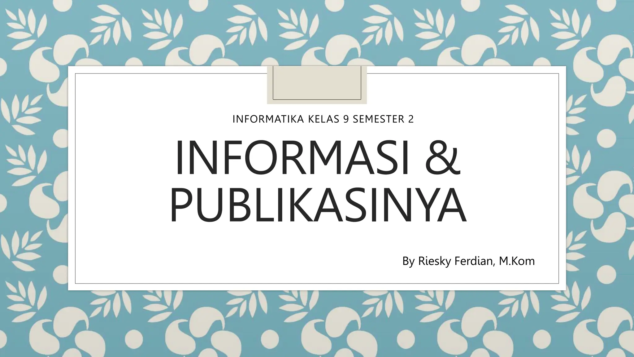 Informatika 9 Informasi dan publikasinya | PPTX