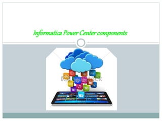Informatica power center components that makes you to amaze... | PPTX