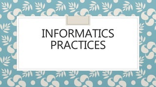 Informatics practices (1) | PPTX