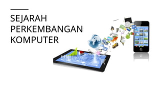 Informatika Semester 2 Sejarah Perkembangan Komputer.pptx