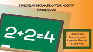 Information-Processing-and-Cognitive-Theories-of-Learning-Kelompok-4.pptx