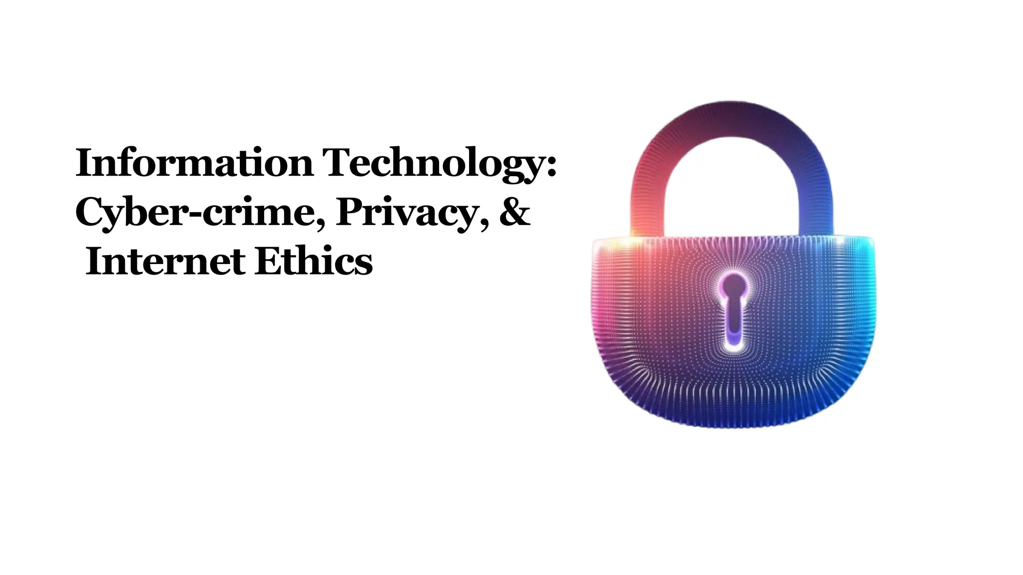 Information-Technology-Cyber-crime-Privacy-and-Internet-Ethics.pptx
