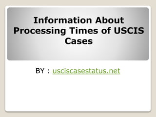 Information about processing times of uscis cases | PPT