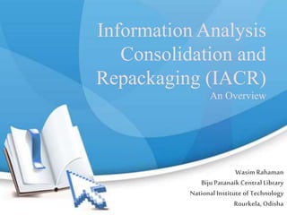 Information Analysis Consolidation and Repackaging (IACR): an overview ...
