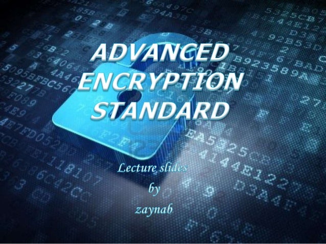 Information and data security advanced encryption standard (aes) Information and data security advanced encryption standard (aes)