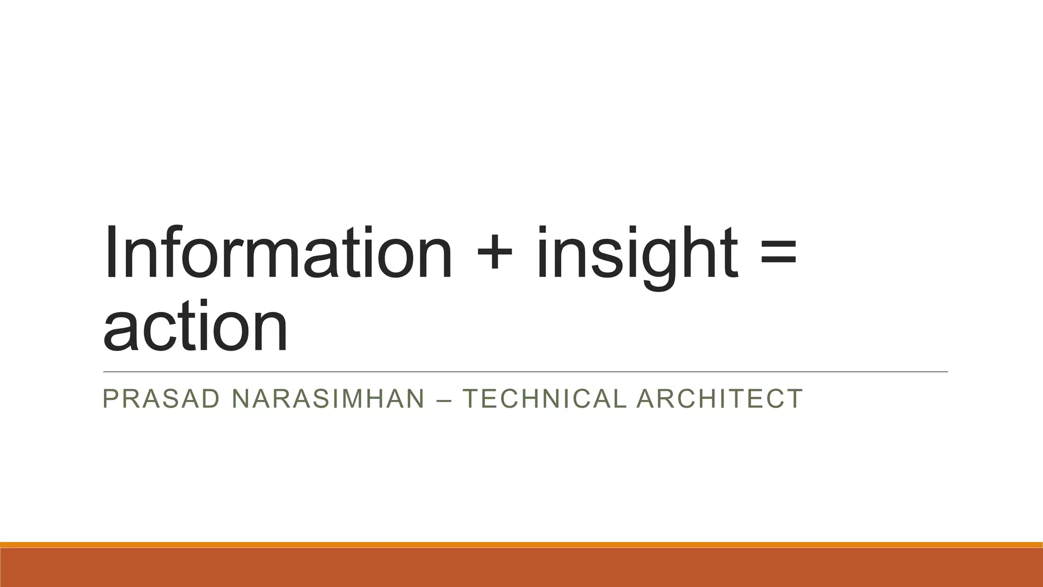 Information + insight = action | PPT