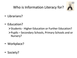 Information Literacy - what is it, who is it for and what does it mean ...