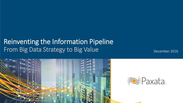 Reinventing the Modern Information Pipeline: Paxata and MapR | PPT