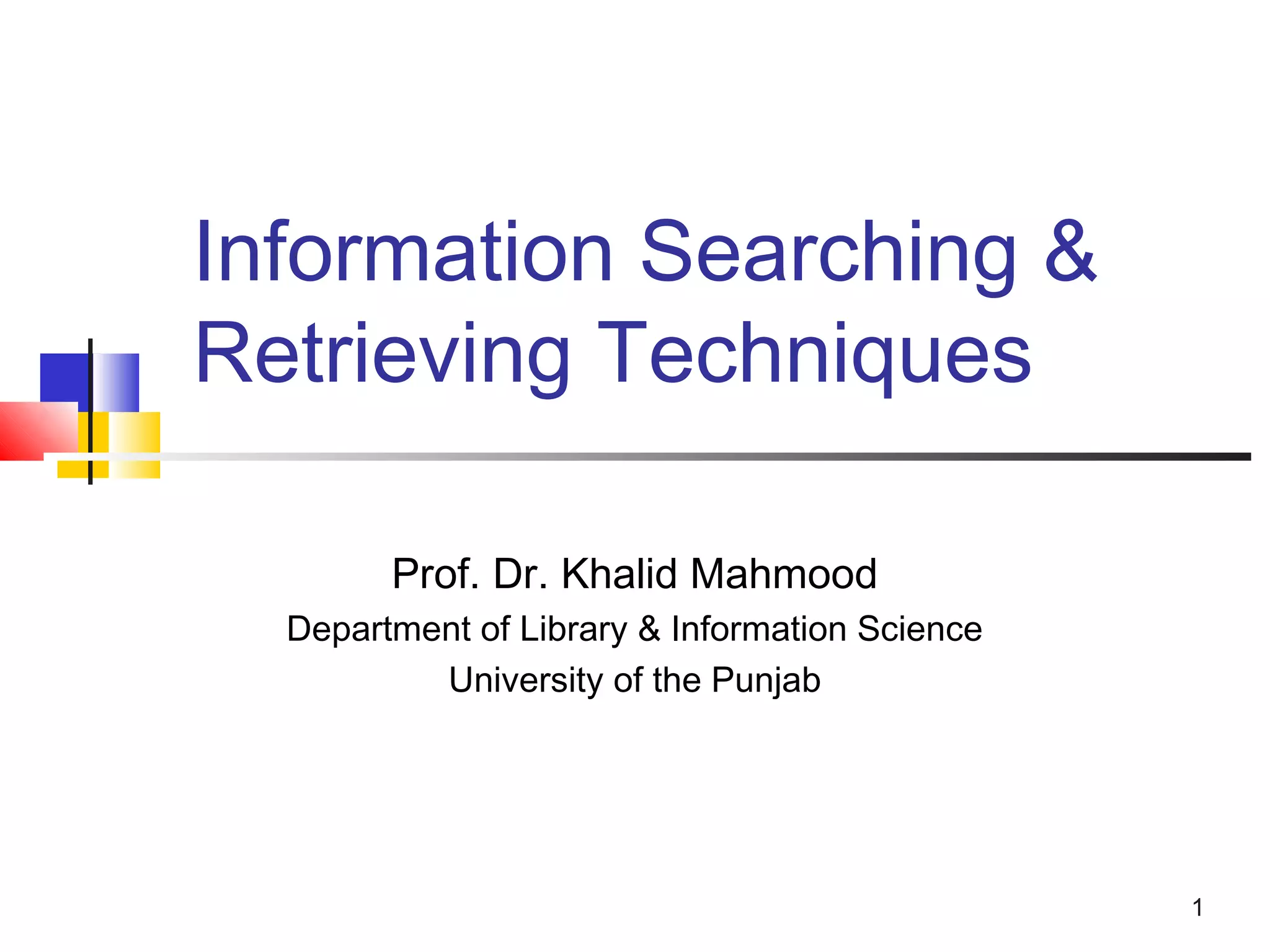 Information searching & retrieving techniques khalid | PPT