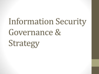 Information Security Governance and Strategy | PPTX