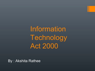 INFORMATION TECHNOLOGY ACT 2000 and its provisions.pptx
