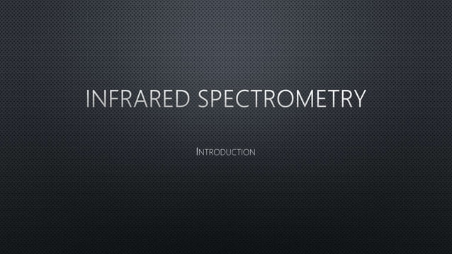 Infrared Spectrometry-Introduction.pptx