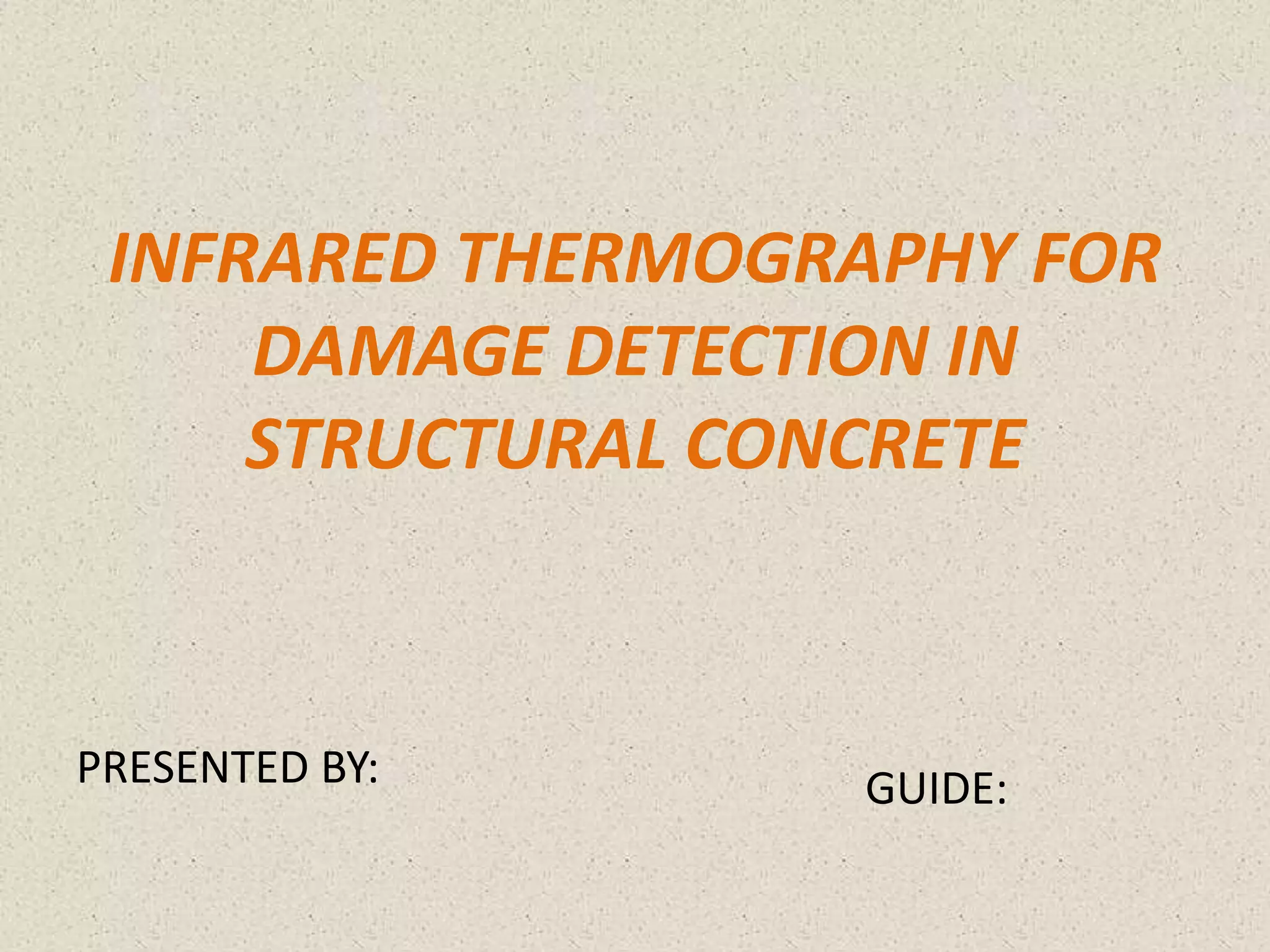 Infrared thermography for damage detection in structural concrete | PPTX