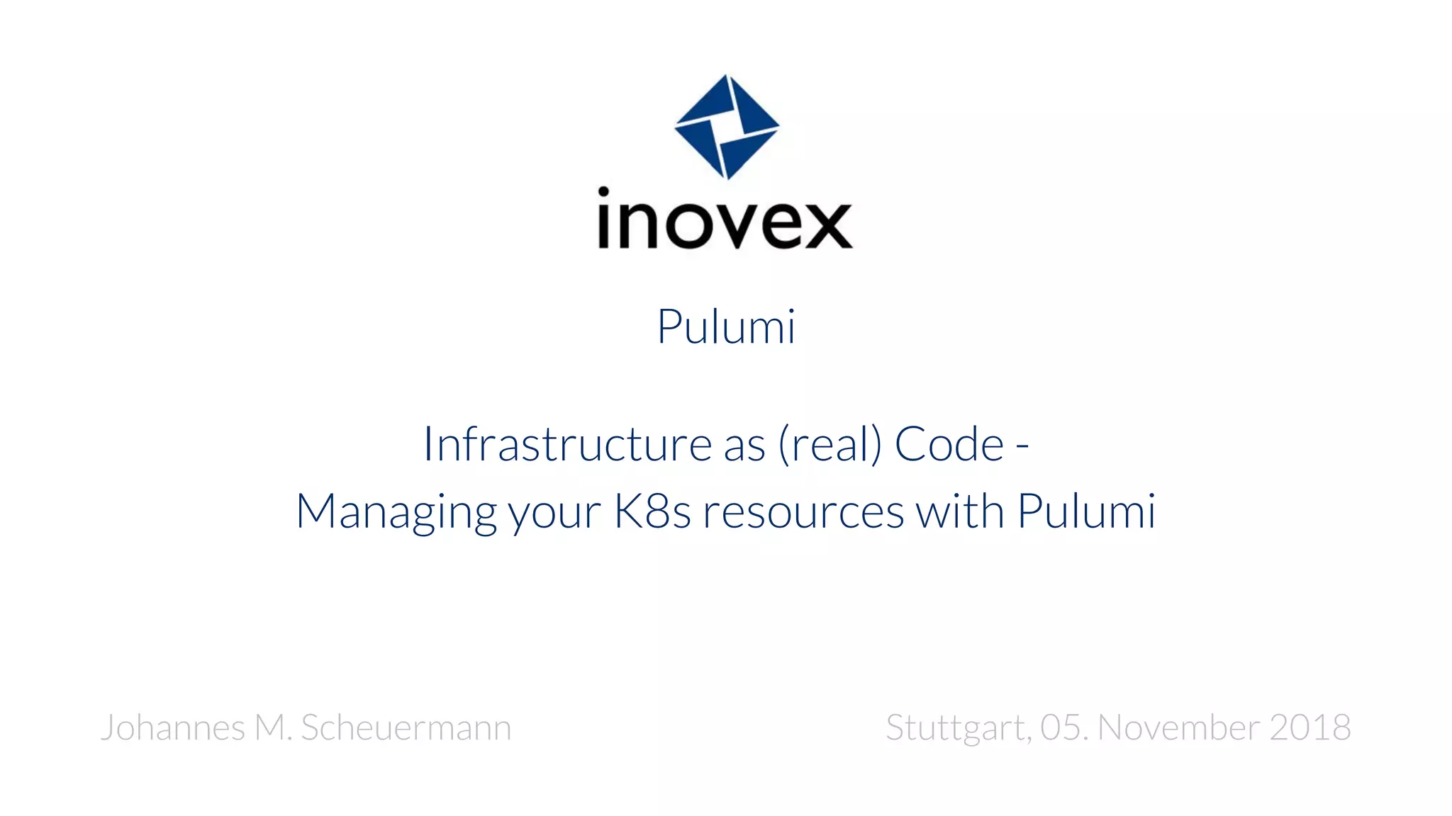 Infrastructure as (real) Code – Manage your K8s resources with Pulumi | PPT