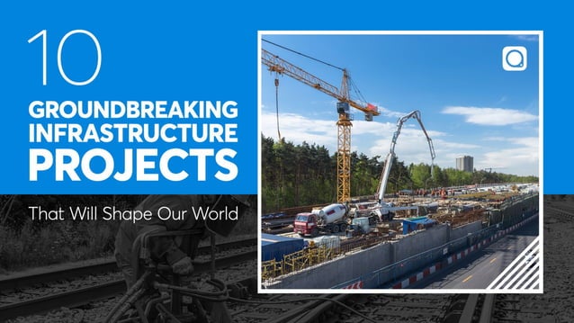 10 Of The World’s Largest Infrastructure Projects – KHLJE
