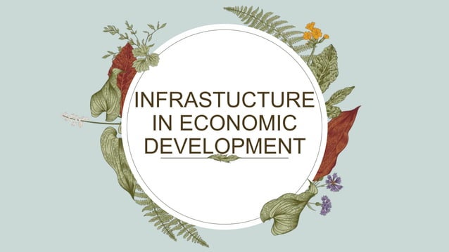 INFRASTUCTURE IN ECONOMIC DEVELOPMENT 29-08-2022 (1).pptx