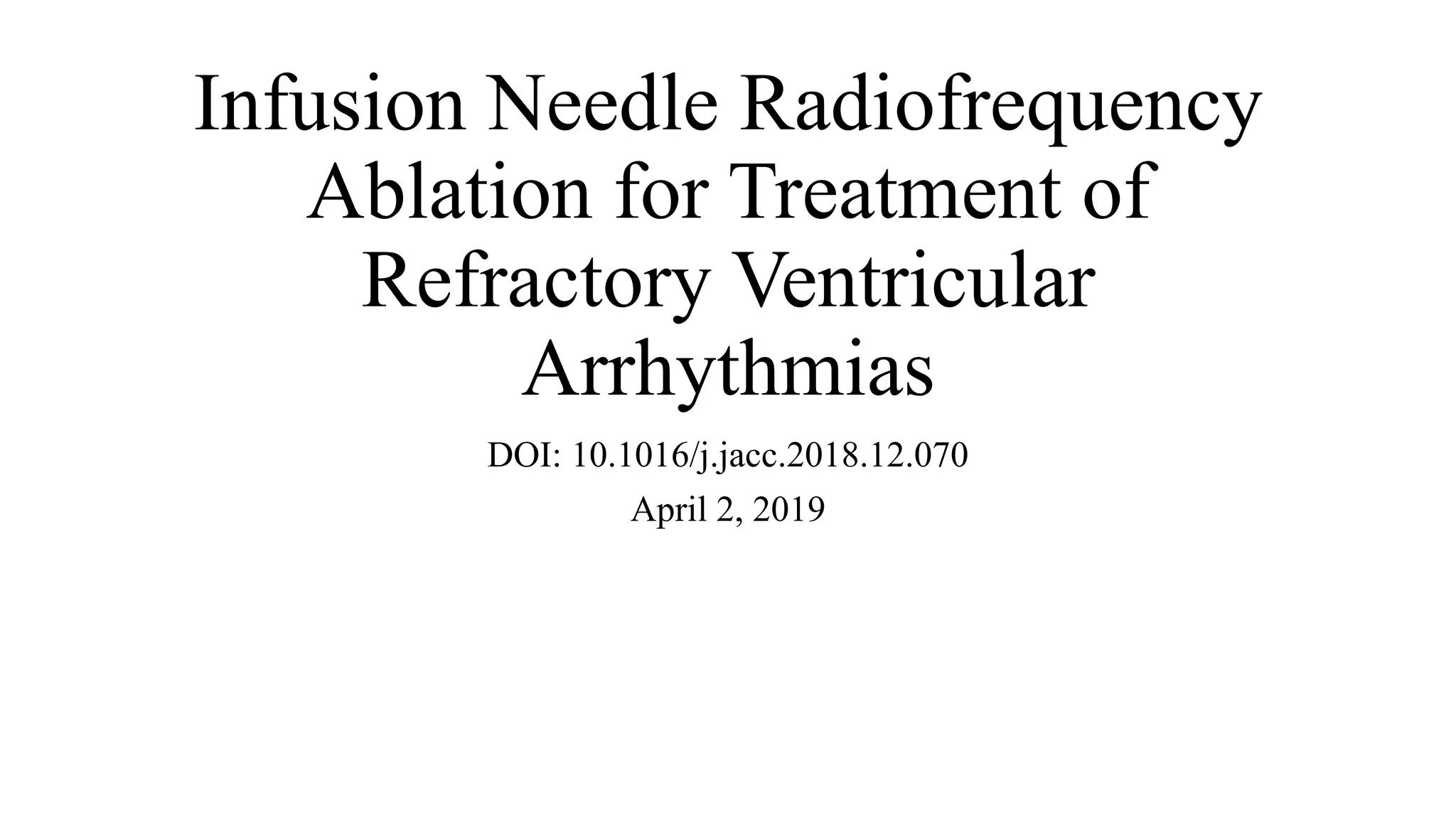 Infusion Needle Radiofrequency Ablation for Treatment of Refractory Ventricular Arrhythmias | PPTX