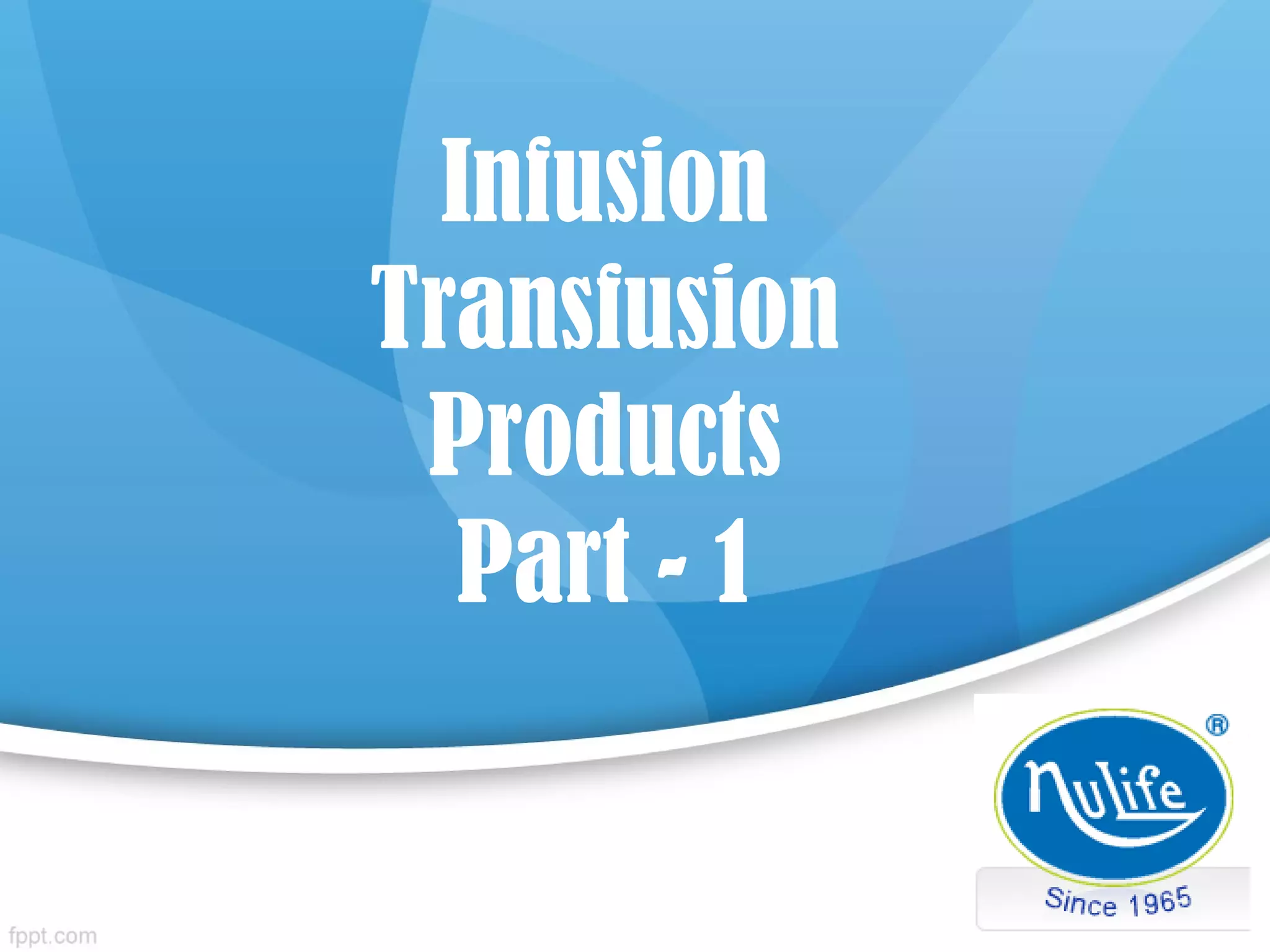 Infusion Transfusion Products Part - 1 | PPT