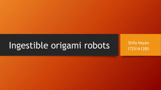 Ingestible origami robots | PPTX