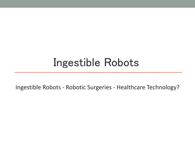 Ingestible robots | PPT | Free Download