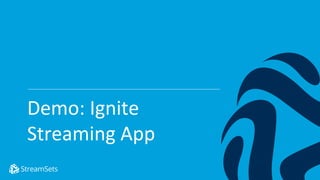 Ingesting streaming data for analysis in apache ignite (stream sets ...