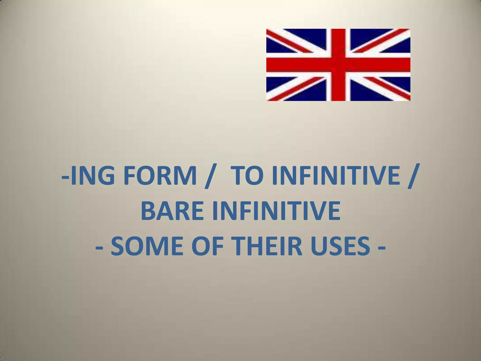 -ING FORM/ TO INFINITIVE/ BARE INFINITIVE | PPTX