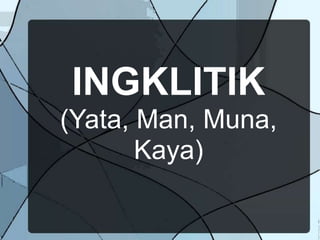 Baitang 7 - Ang Ingklitik (Yata, Man, Muna, Kaya) | PPT
