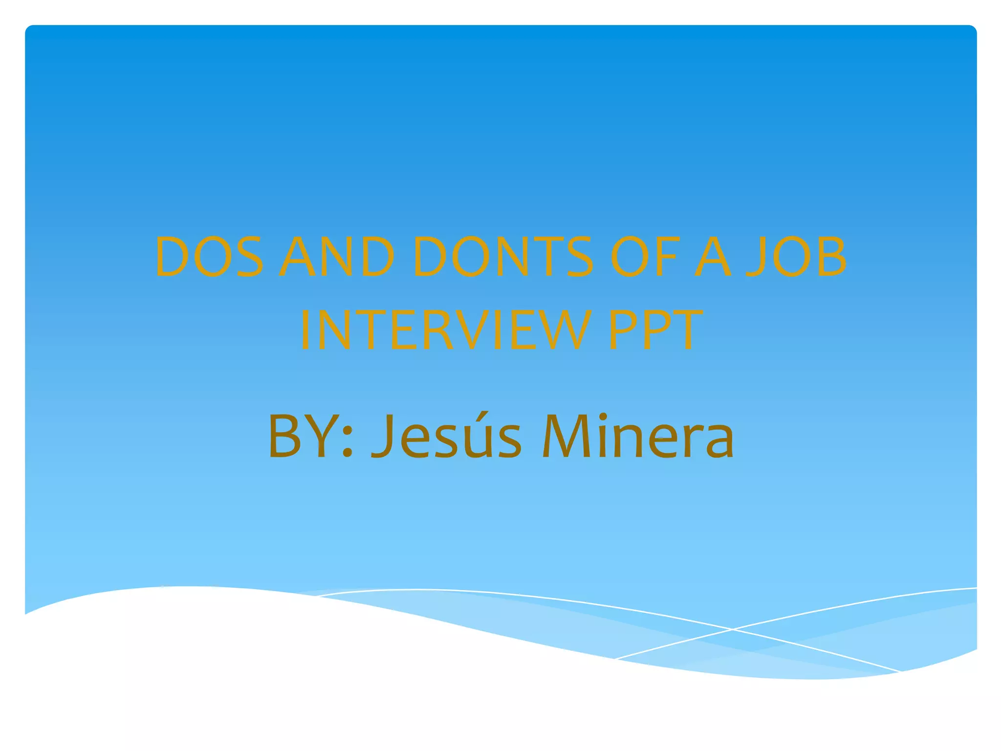 DOS AND DONTS OF A JOB INTERVIEW | PPTX