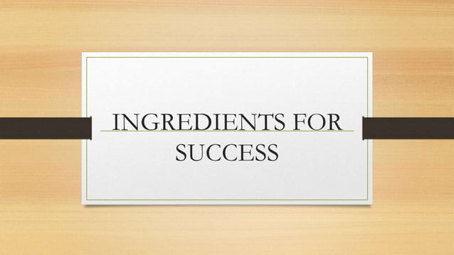 Ingredients for success | PPTX