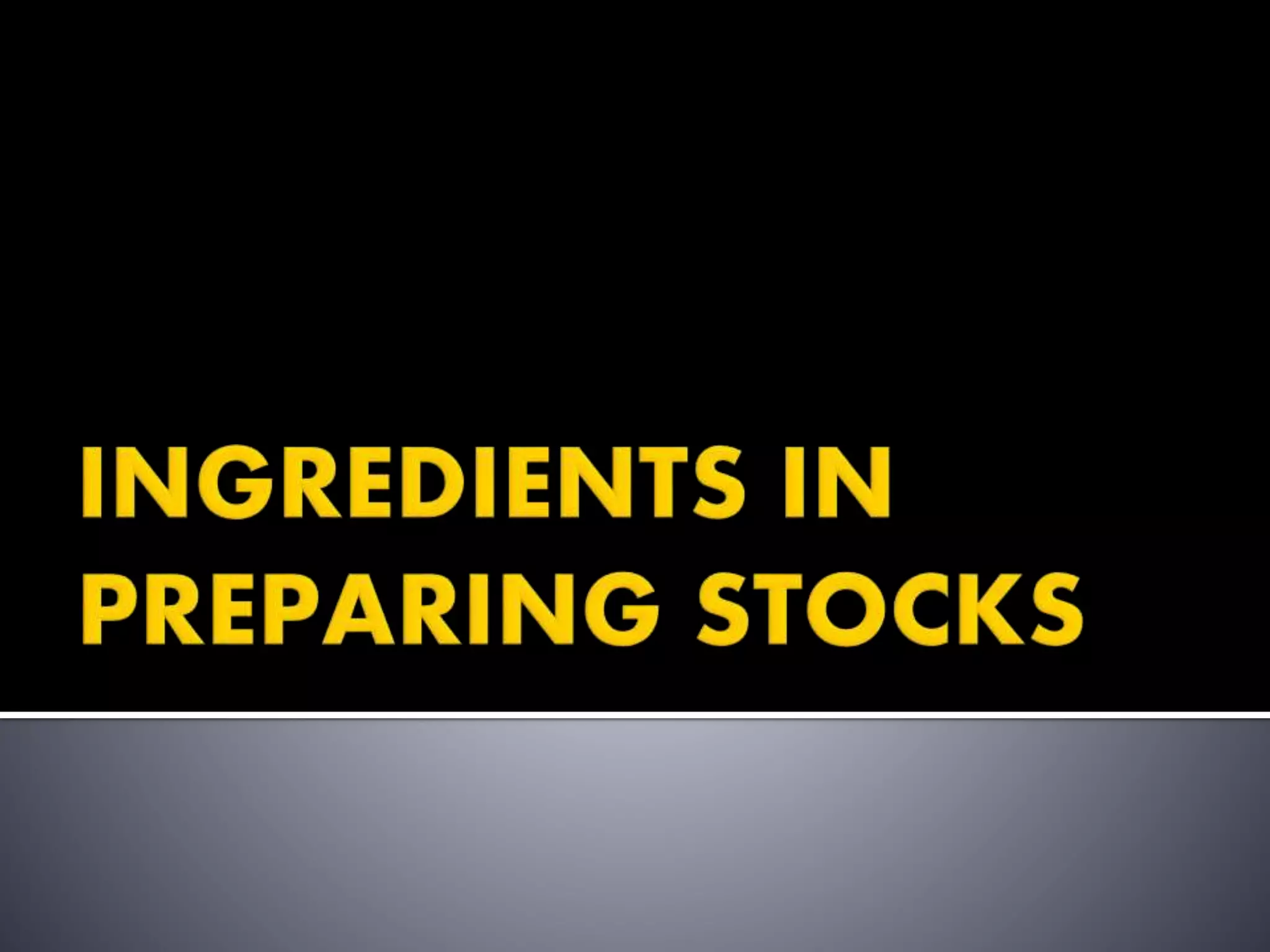 Ingredients in preparing stocks | PPTX
