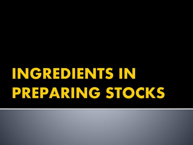 Ingredients in preparing stocks | PPTX