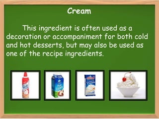 ingredientsneededinpreparingdessertsandsweetsauces-160119112409.pptx