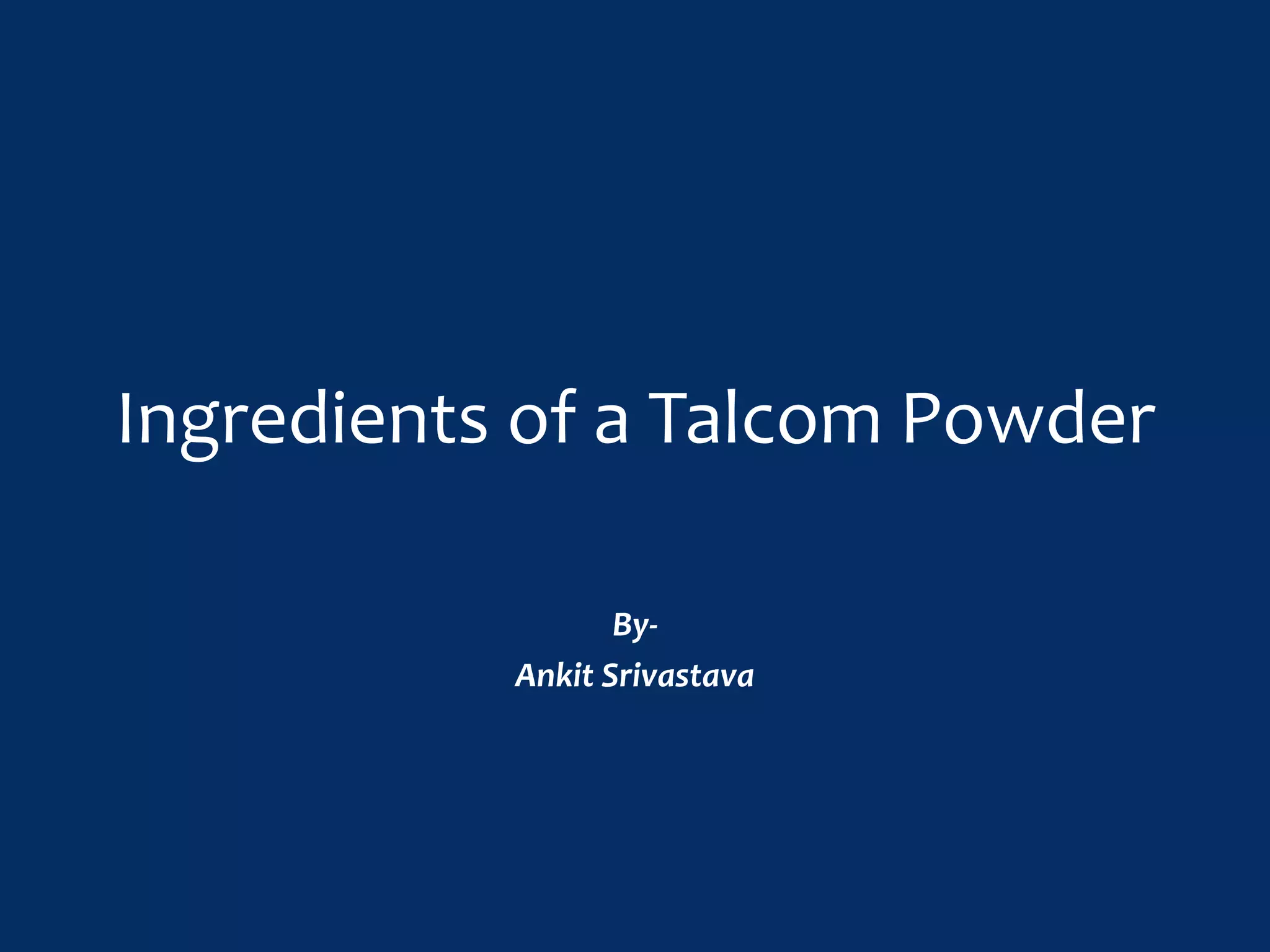 Ingredients of a talcom powder | PPTX