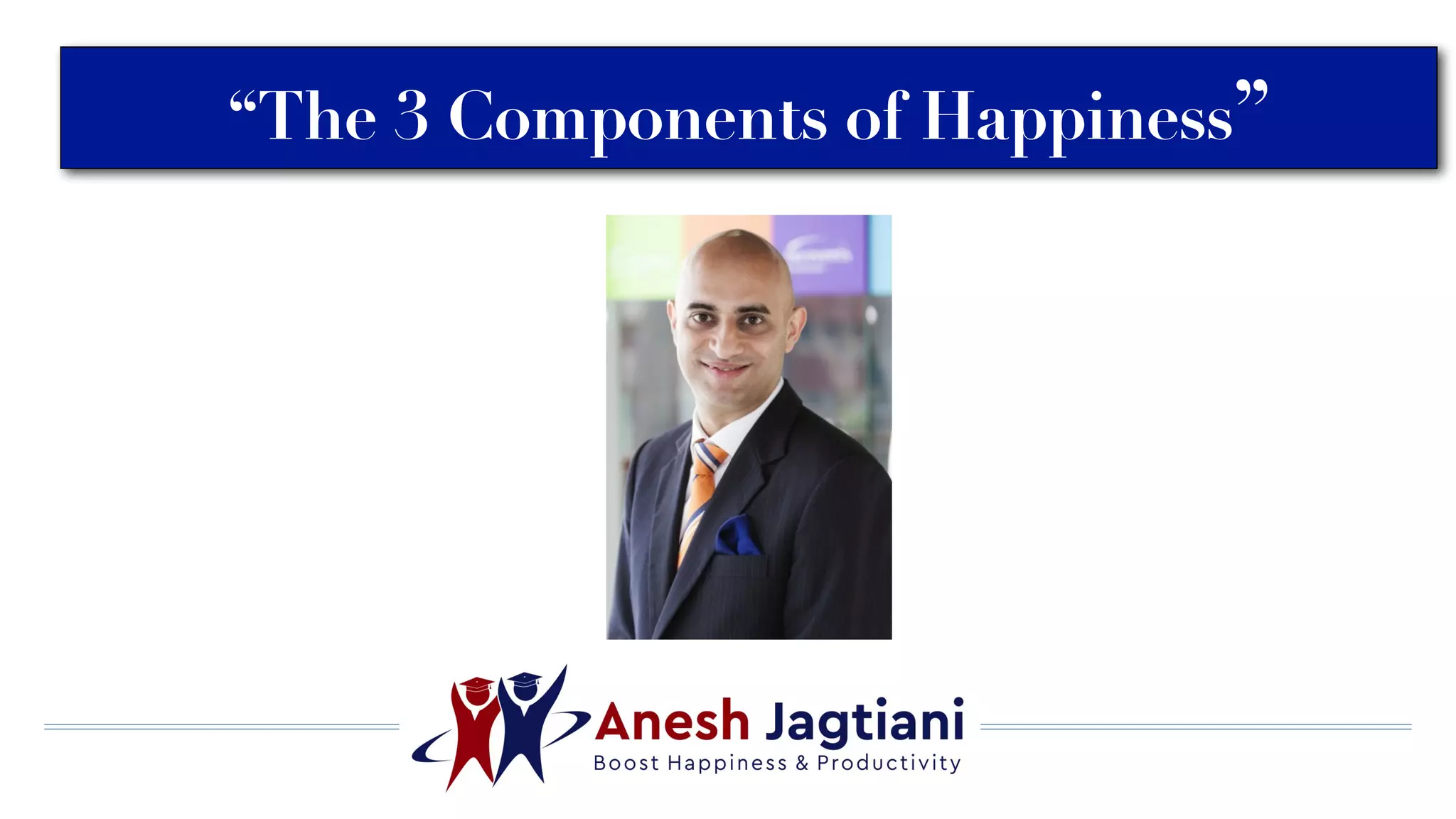 The 3 Components of Happiness by Anesh Jagtiani | PDF