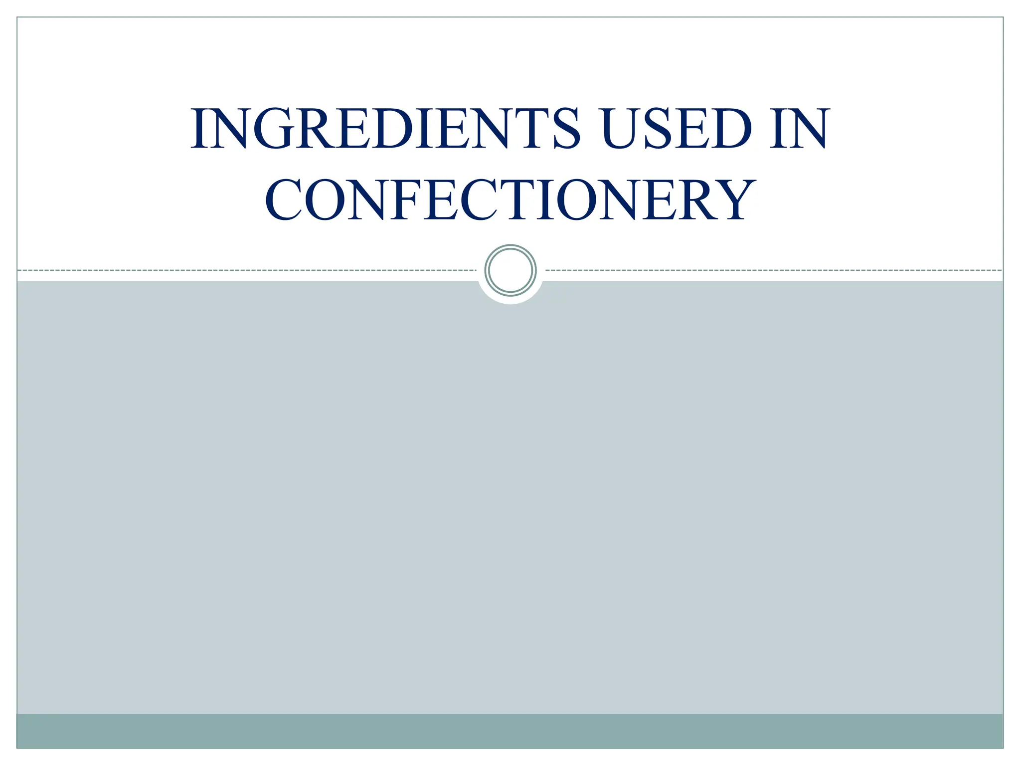 INGREDIENTS USED IN CONFECTIONERY.pptx