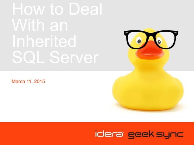 Geek Sync | How to Deal with an Inherited SQL Server | PPT