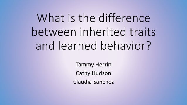 Inherited Traits/Learned Behaviors