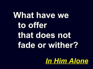 In him alone | PPT