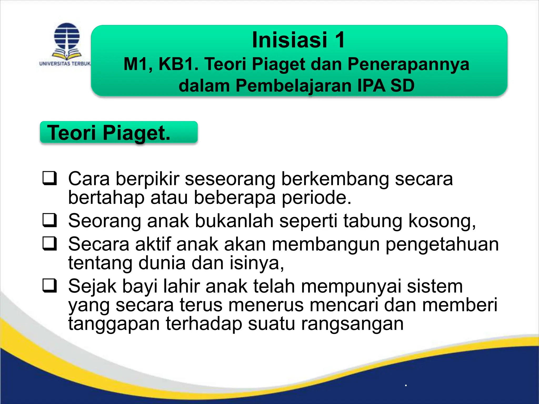 INISIASI 1 PDGK4202.ppt teori piaget dan teori bruner dalam penerapannya dalam pembelajaran ipa ...