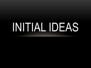 Initial ideas | PPTX