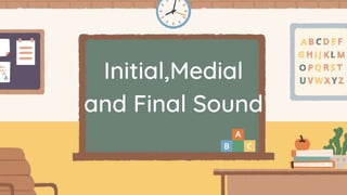 Initial,Medial and Final Sounds .pptx